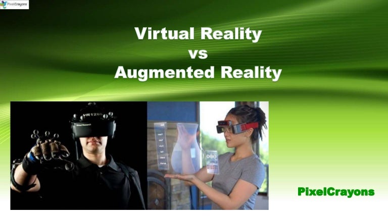 Virtual reality vs. augmented reality