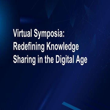 Virtual Symposia: Redefining Knowledge Sharing in the Digital Age | PPTX