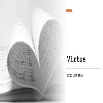 A virtue is an habitual and firm disposition to do the good. It allows ...