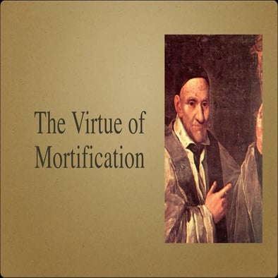 Virtue of Mortification | PDF | Christianity | Religion & Spirituality