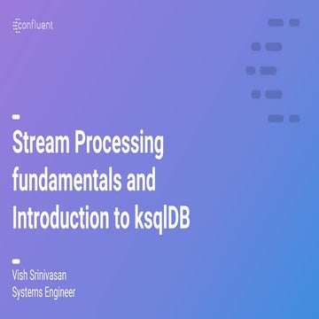 Introduction To Ksqldb And Stream Processing Vish Srinivasan Confluent Ppt 6988