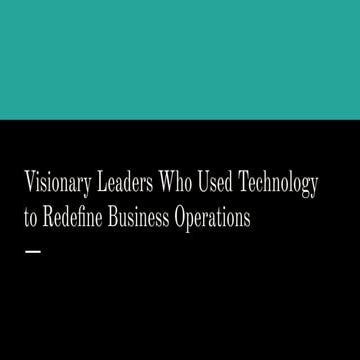 Visionary Leaders Who Used Technology to Redefine Business Operations ...