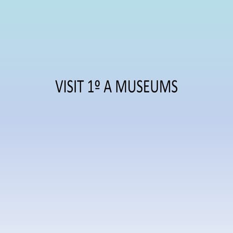 Visit 1º a museums | PPTX