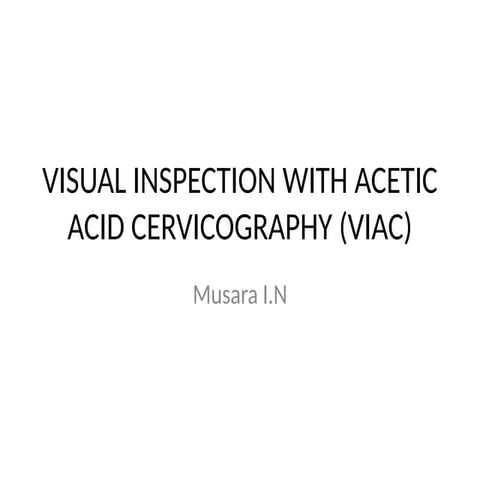 Visual Inspection with Ascetic Acid Cervicography(VIAC).pptx