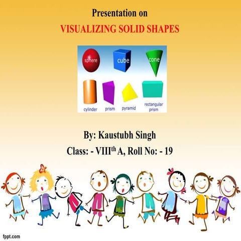 Visualising solid shapes kaustubh singh | PPTX | 3-D Graphics | Computer Software and Applications