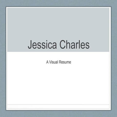 A Visual Resume-Jessica Charles | PPTX
