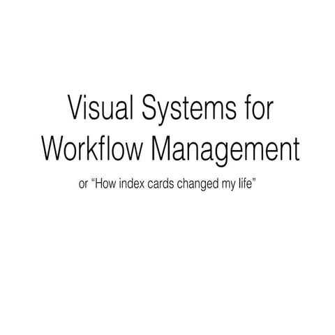 Visual Systems for Workflow Management or "How index cards changed my ...