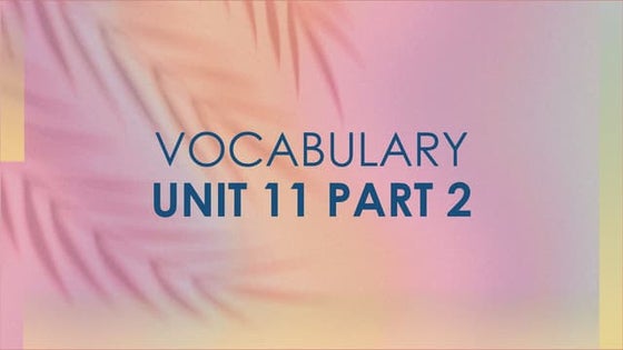 Vocabulary - Unit 11 Set A - Explained.pptx