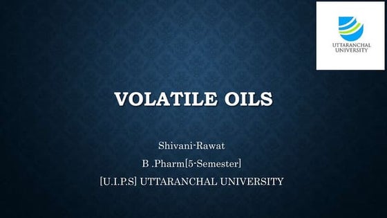 Volatile oils ppt | PPTX