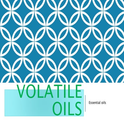 Volatile oils introduction by faseeha | PPT