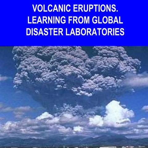 VOLCANIC ERUPTIONS. LEARNING FROM GLOBAL DISASTER LABORATORIES | PPTX