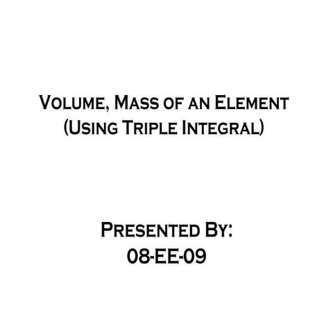Volume, Mass Of An Element (Triple Integral) 08 Ee 09 | PPT