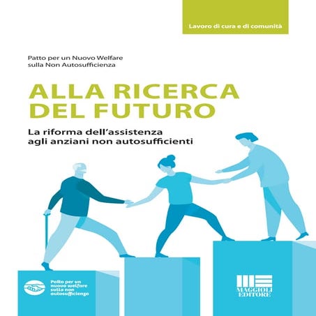 ALLA RICERCA DEL FUTURO. La riforma dell'assistenza agli anziani non ...