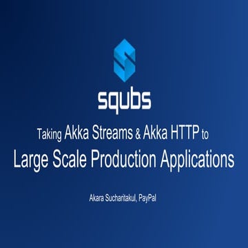Taking Akka Streams & Akka Http to Large Scale Production Applications | PPT