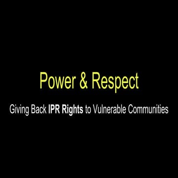 Power and Respect: Giving Back IPR Rights to Vulnerable Communities | PPT