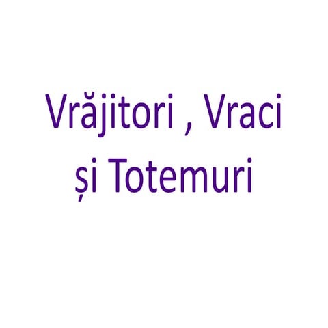 Vrăjitori , vraci și totemuri | PPTX