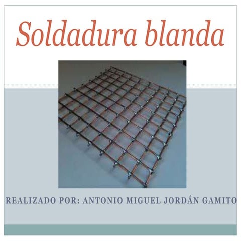 Soldadura blanda antonio miguel jordan gamito | PPTX