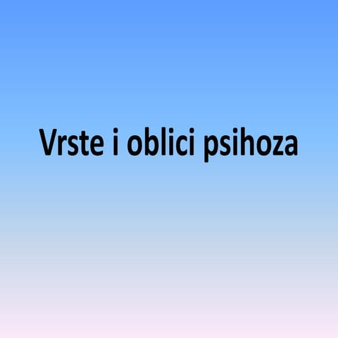 VRSTE I OBLICI PSIHOZA | PPT