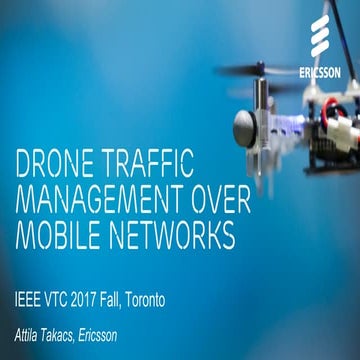 Drone Traffic Management over Mobile Networks - Attila Takacs, VTC 2017 ...