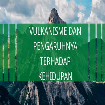 Vulkanisme dan pengaruhnya terhadap kehidupan.pptx