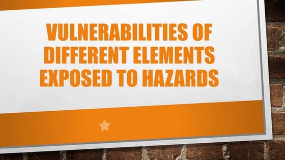 Vulnerability, Elements exposed to a hazard.pptx