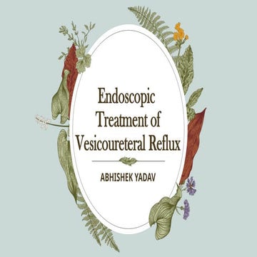 Vesicoureteral reflux ENDOSCOPIC TREATMENT.pptx