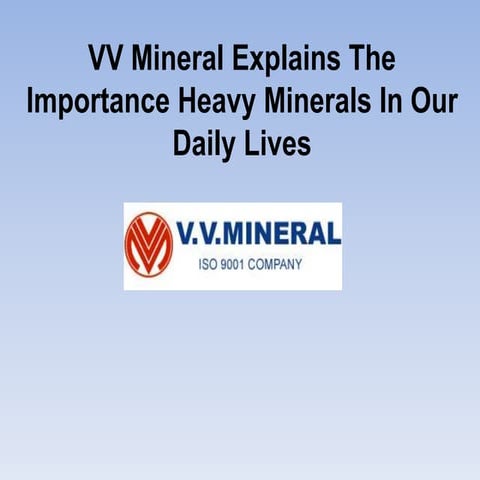 VV Mineral Explains The Importance Heavy Minerals In Our Daily Lives | PPTX