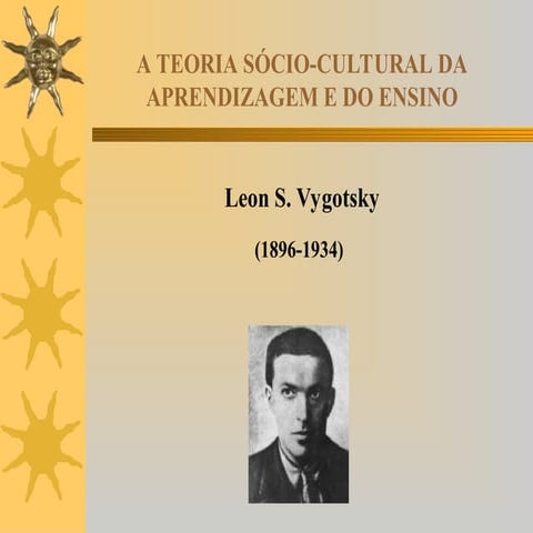 Lev Vygotsky (1896-1934) foi um psicólogo e teórico russo que ...
