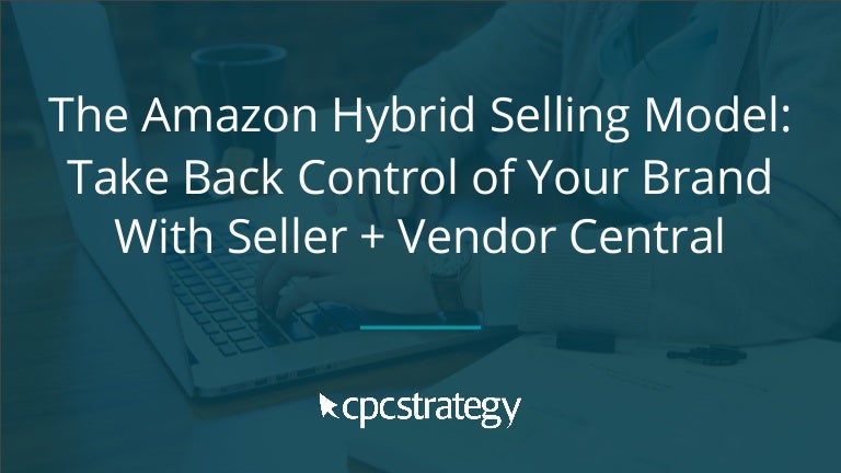 The Amazon Hybrid Selling Model: Take Back Control of Your Brand With…