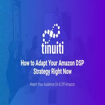 How to Adapt Your Amazon DSP Strategy Right Now | PPT