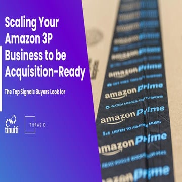 Scaling Your Amazon 3P Business to be Acquisition-Ready: The Top ...