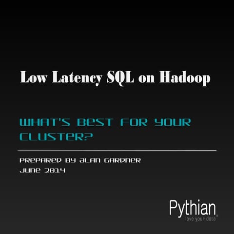 Low Latency SQL on Hadoop - What's best for your cluster | PPT