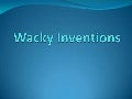 Wacky inventions