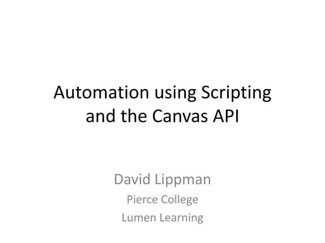 Automation Using Scripting And The Canvas Api Ppt