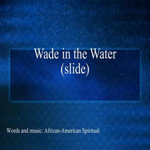 Wade in the water(slide) | PPS