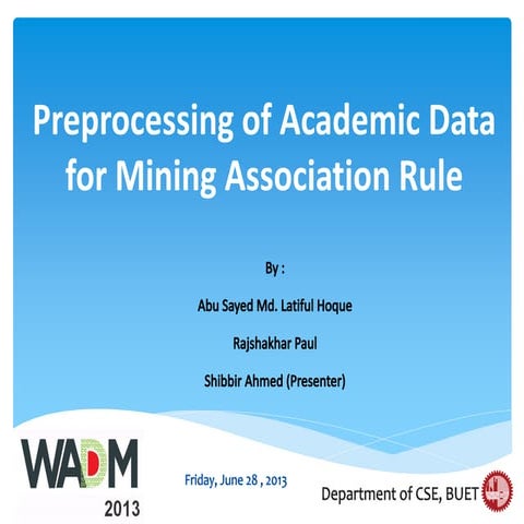 Preprocessing of Academic Data for Mining Association Rule, Presentation @WADM2013, BUET | PDF