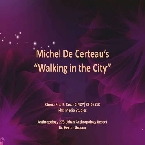 Urban Anthropology Report: Michel De Certeau's "Walking in the City" | PPTX