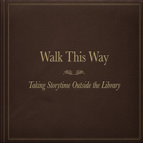 Walk This Way: Taking Storytime Outside the Library with StoryWalk | PDF