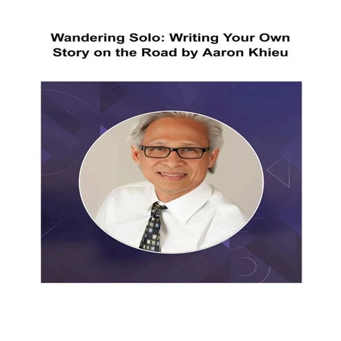 Wandering Solo_ Writing Your Own Story on the Road by Aaron Khieu.pdf