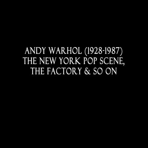 Andy Warhol (1928-1987), the New York Pop Scene, the Factory & So On | ODP