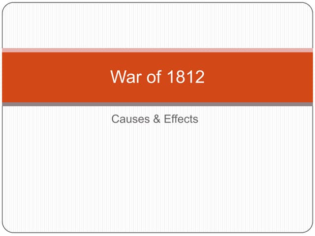 War of 1812_causes | PPT | Death, Injury, or Military Conflict ...