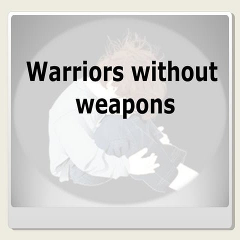 Warriors without weapons | PPT