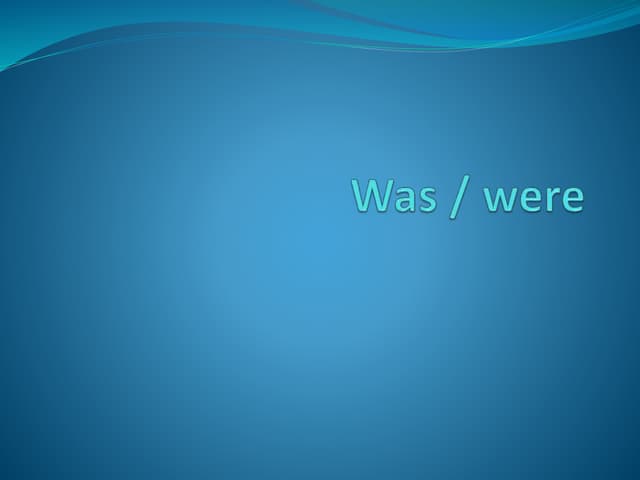 Past of the Verb to be - Was/ Were | PPT