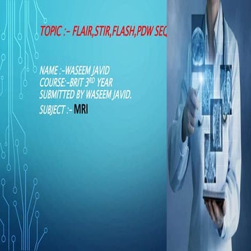 FLAIR,STIR,FLASH,PDW Sequences presented by waseem javid | PPTX