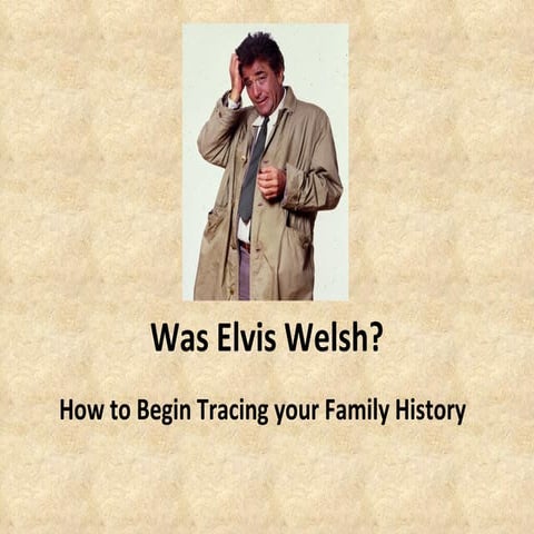 Was Elvis Welsh: How to Begin Tracing Your Family History | PPT