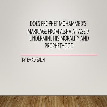 Was prophet mohammed's marriage from aisha at age 9 morally depraved | PPTX