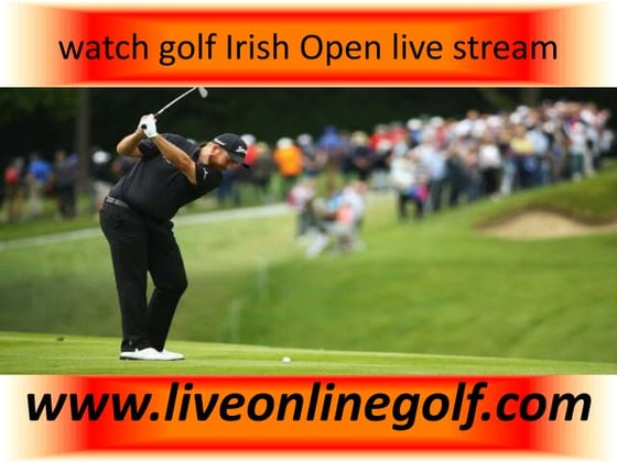 Watch irish open live golf | PPT