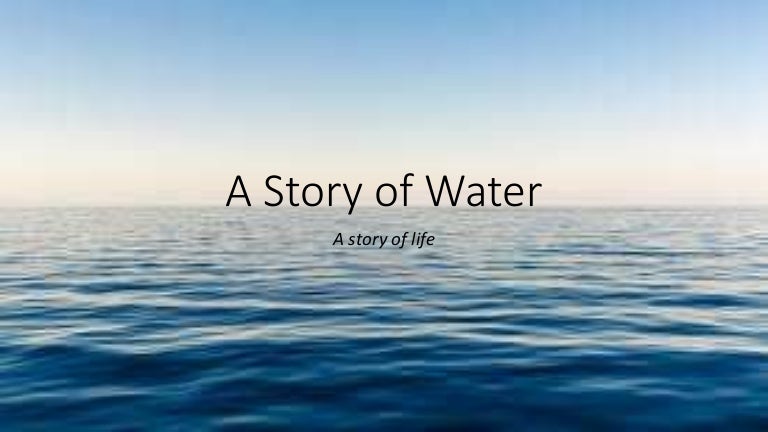 A Story of Water, a story of life