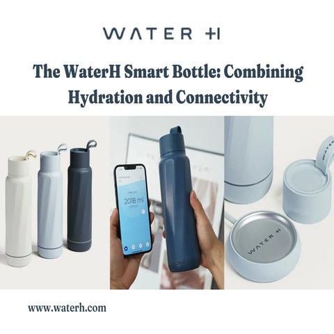 The WaterH Smart Bottle: Combining Hydration and Connectivity | PDF