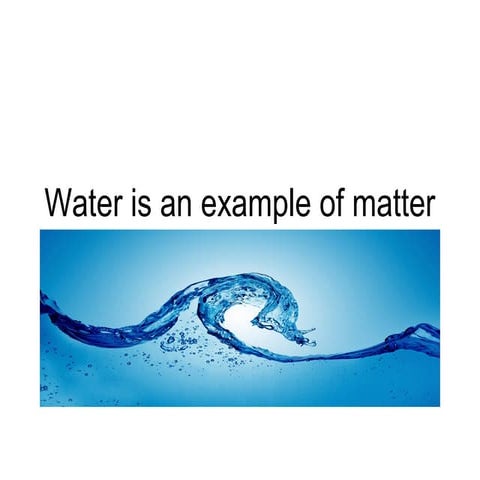 Water is an example of matter | PPT
